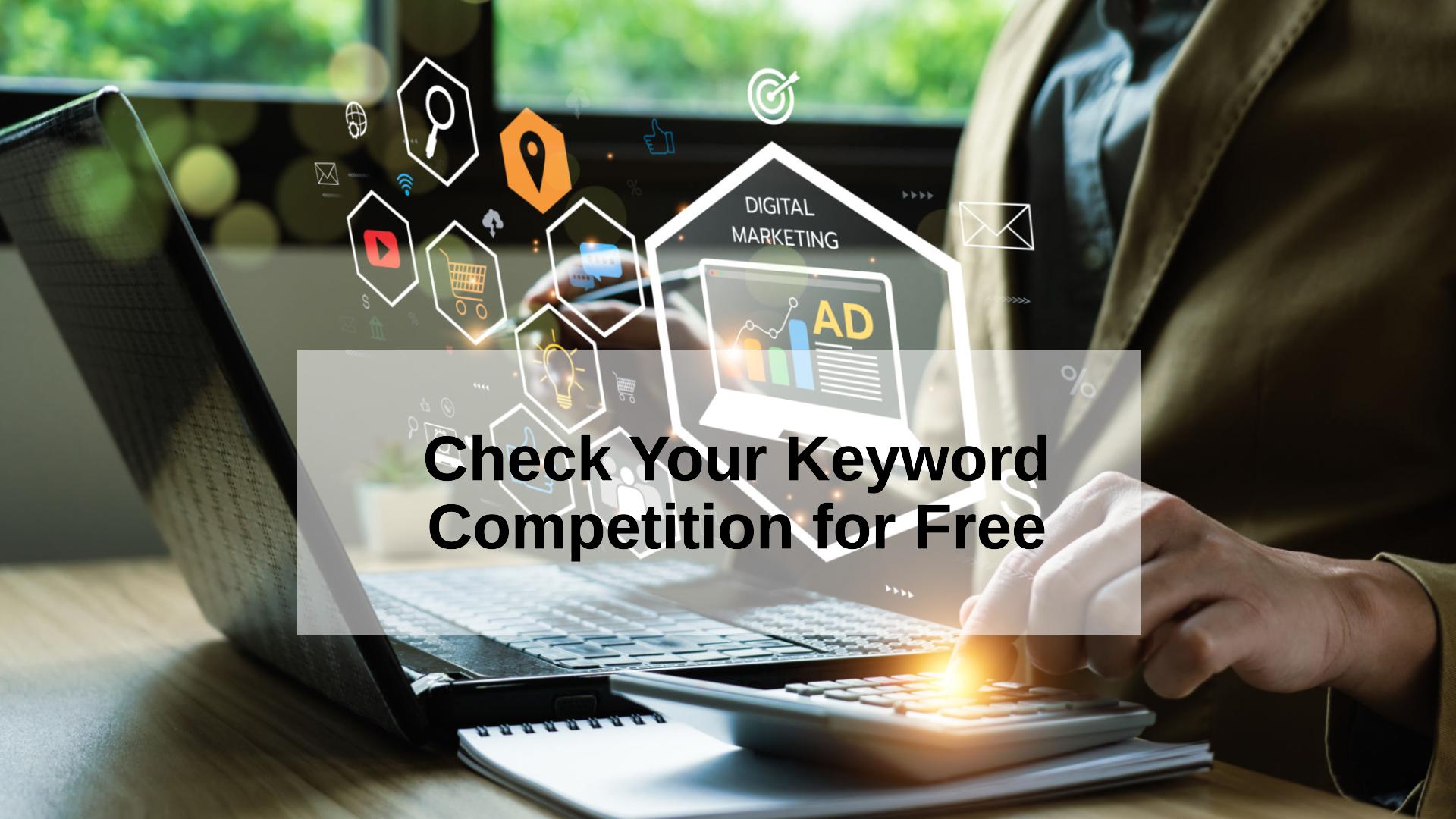 12 Free Ways To Check the Competition of a Keyword