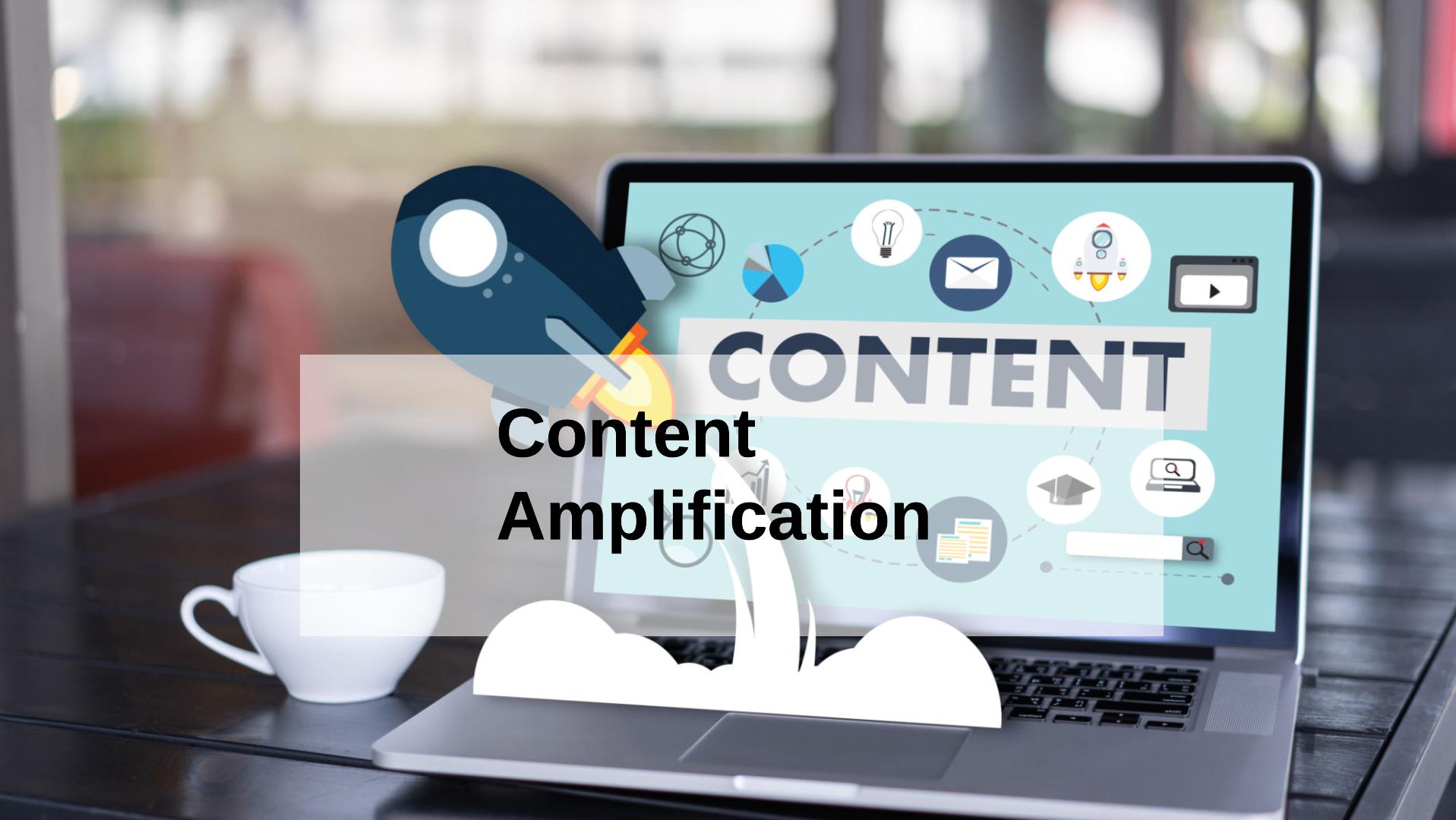 Content Amplification and Why It’s So Important for Your Business