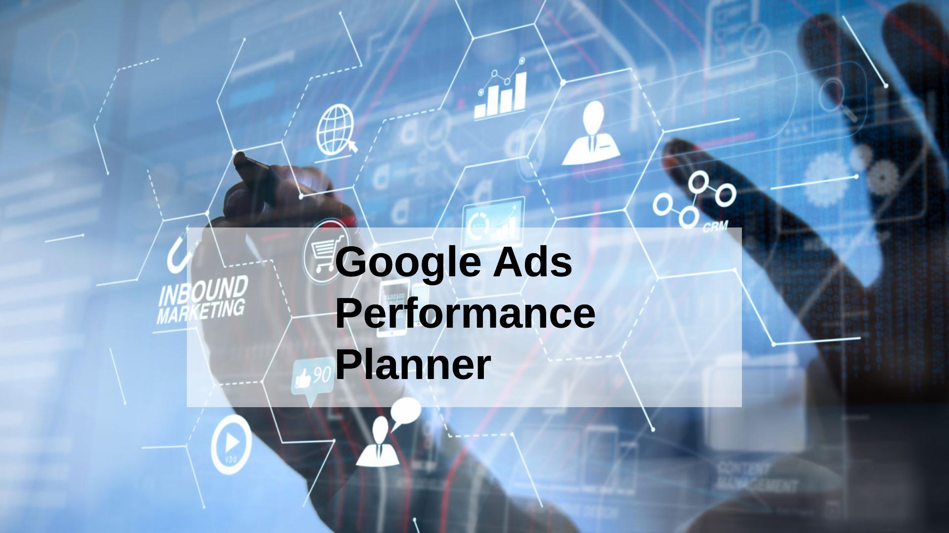 How To Use the Google Ads Performance Planner