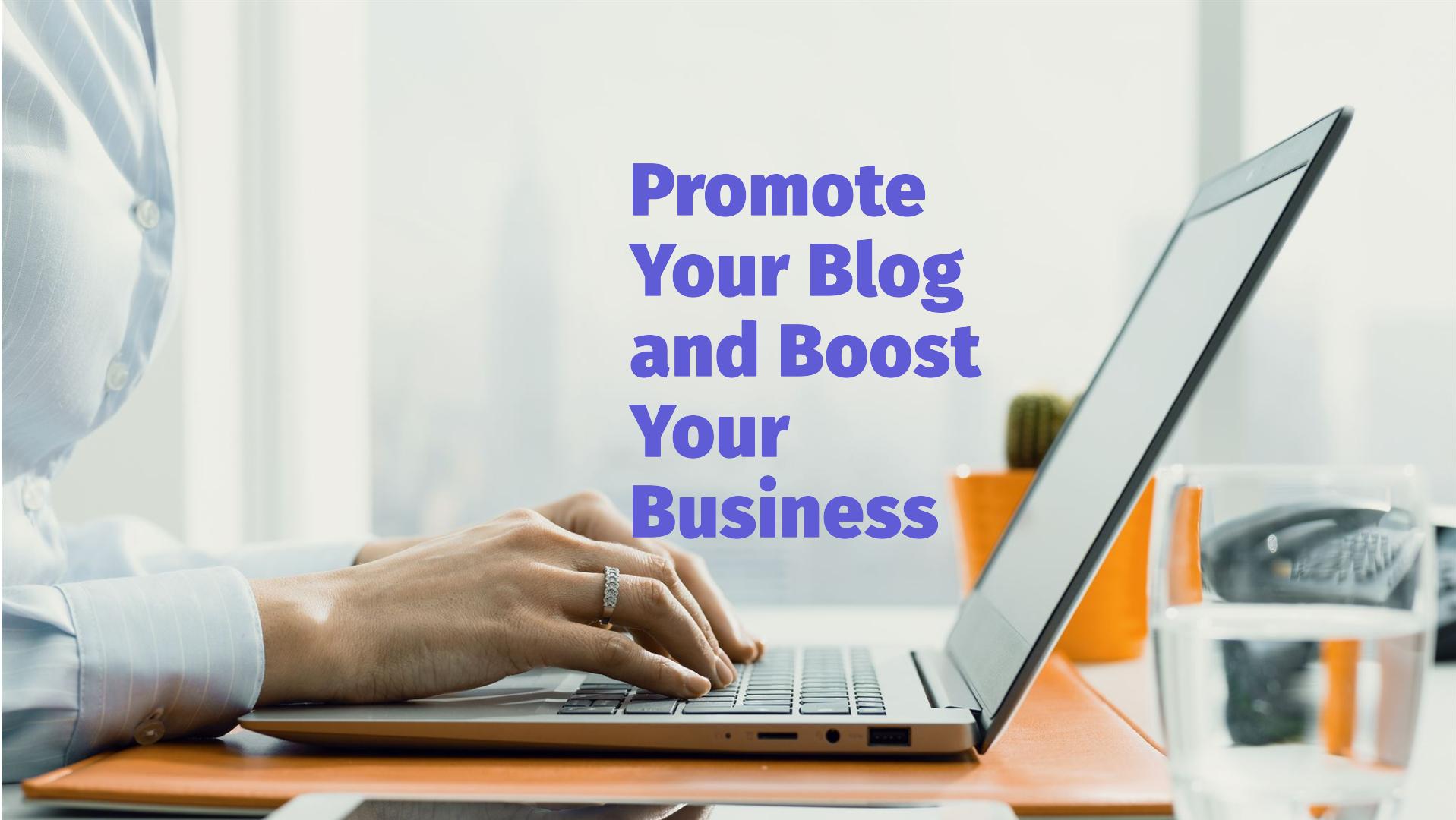Promote Your Blog and How This Benefits Your Business